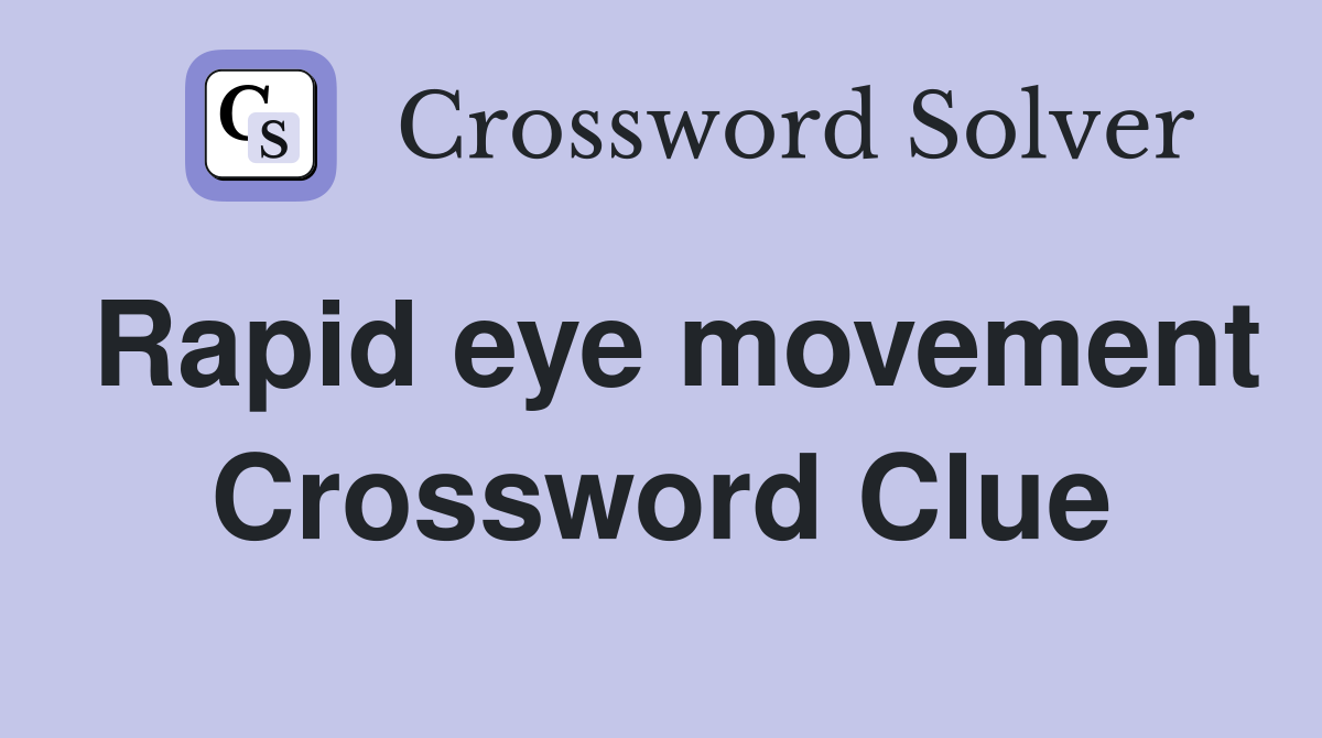 Rapid eye movement - Crossword Clue Answers - Crossword Solver